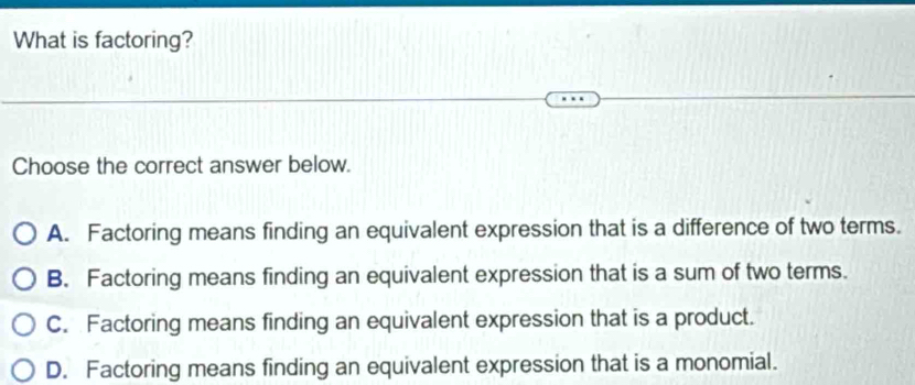 Solved: What is factoring? Choose the correct answer below. A ...
