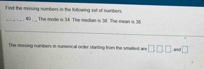 Solved: Find the missing numbers in the following set of numbers. _, 40 ...