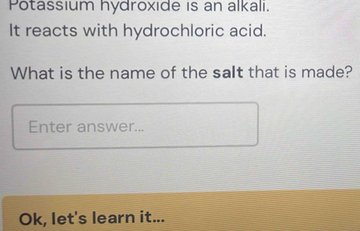Solved: Potassium hydroxide is an alkali. It reacts with hydrochloric acid. What is the name of ...