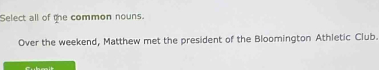 Solved: Select all of te common nouns. Over the weekend, Matthew met ...