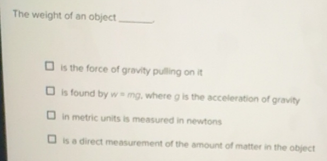 Solved: The weight of an object_ is the force of gravity pulling on it ...