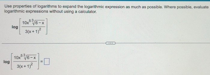 Solved: Use properties of logarithms to expand the logarithmic ...