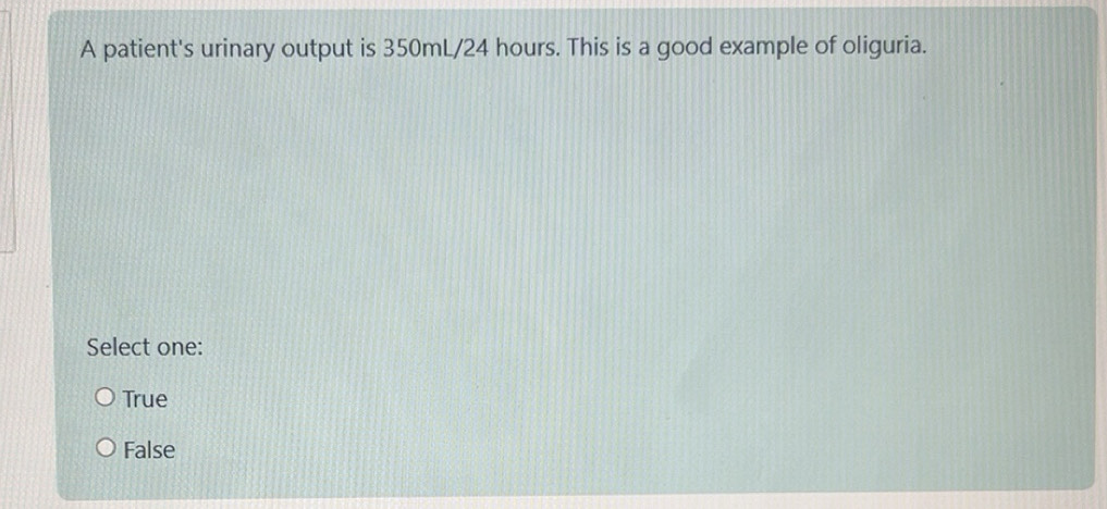 Solved: A patient's urinary output is 350mL/24 hours. This is a good ...
