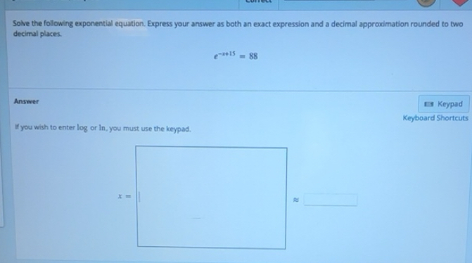 Solved: Solve the following exponential equation. Express your answer ...