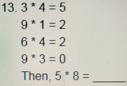 Solved: 3*4=5 9*1=2 6*4=2 9*3=0 Then, 5*8=_ [Math]
