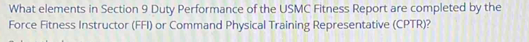 Solved: What elements in Section 9 Duty Performance of the USMC Fitness ...