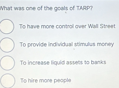 Solved: What was one of the goals of TARP? To have more control over ...