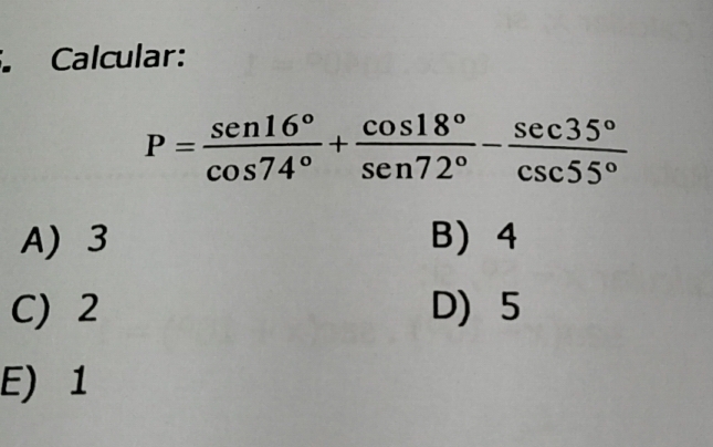 Resuelto:Calcular: P= sen 16°/cos 74° + cos 18°/sen 72° - sec 35°/csc ...