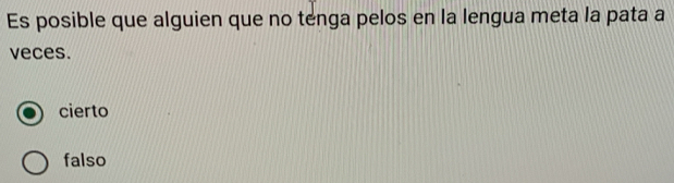 Solved: Es posible que alguien que no tenga pelos en la lengua meta la ...