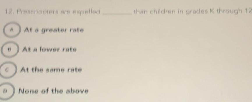 Solved: Preschoolers are expelled _than children in grades K through 12 ...