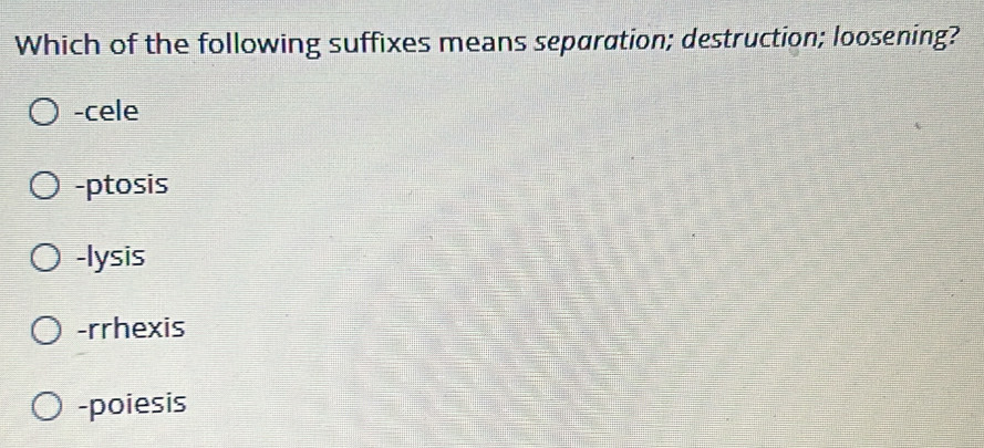 Solved: Which of the following suffixes means separation; destruction ...