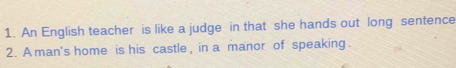 Solved: An English teacher is like a judge in that she hands out long ...