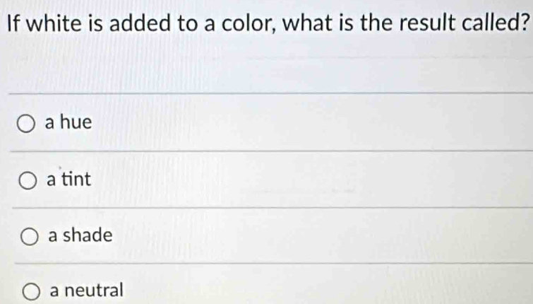 Solved: If white is added to a color, what is the result called? a hue ...