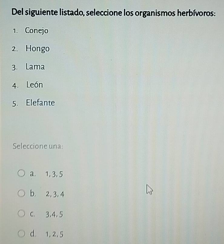 Resuelto:Del siguiente listado, seleccione los organismos herbívoros: 1 ...
