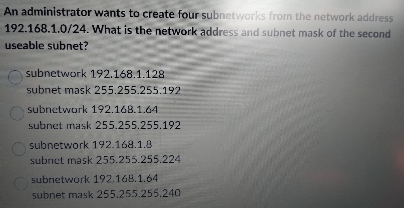 Solved: An administrator wants to create four subnetworks from the network address 192.168.1.0 ...