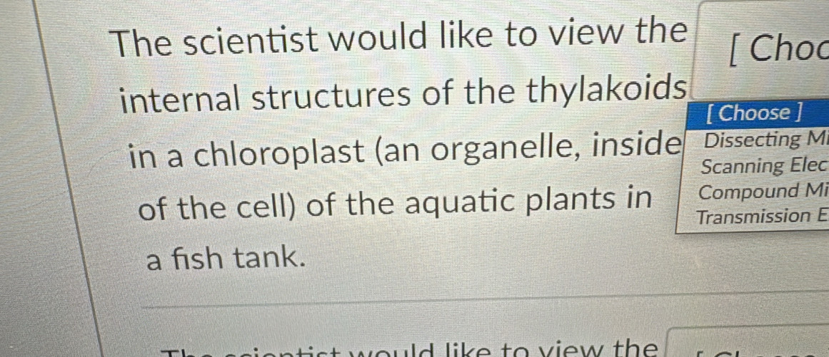 Solved: The scientist would like to view the [ Choc internal structures ...