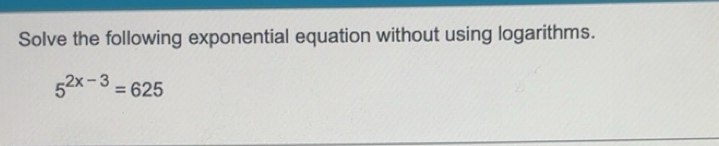 Solved: Solve the following exponential equation without using ...