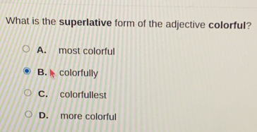 Solved: What is the superlative form of the adjective colorful? A. most ...