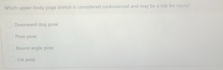 Solved: Which upper-body yoga stretch is considered controversial and ...