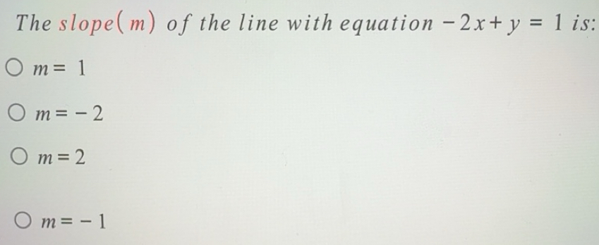 تم الحل:The slope(m) of the line with equation -2x+y=1 is: m=1 m=-2 m=2 ...