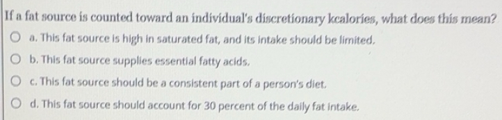 Solved: If a fat source is counted toward an individual's discretionary ...