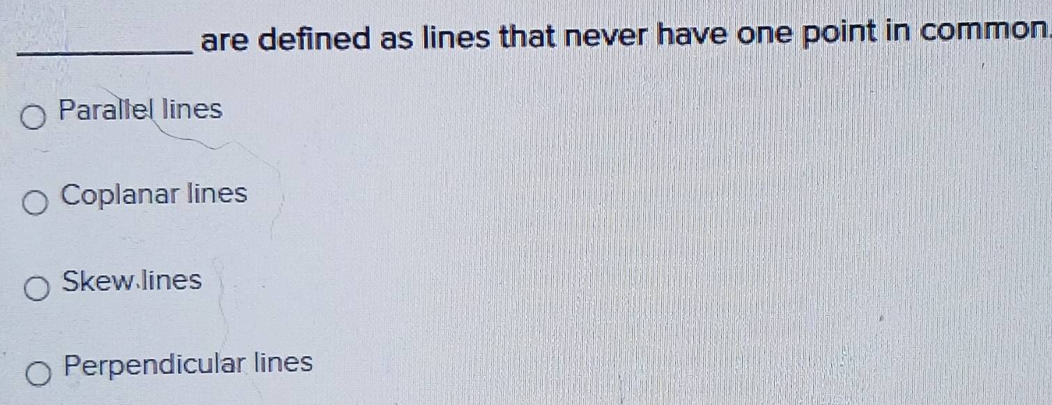 Solved: are defined as lines that never have one point in common ...