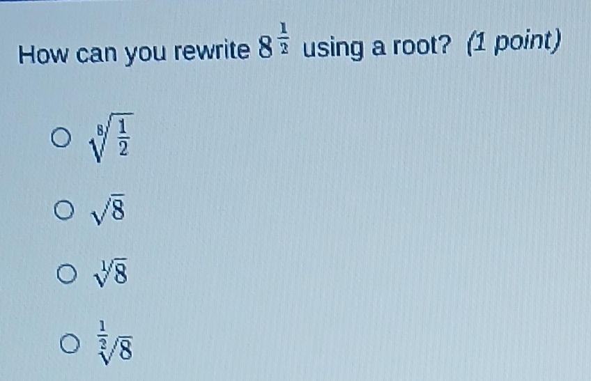 Solved: How can you rewrite 8^(frac 1)2 using a root? (1 point) sqrt[8 ...