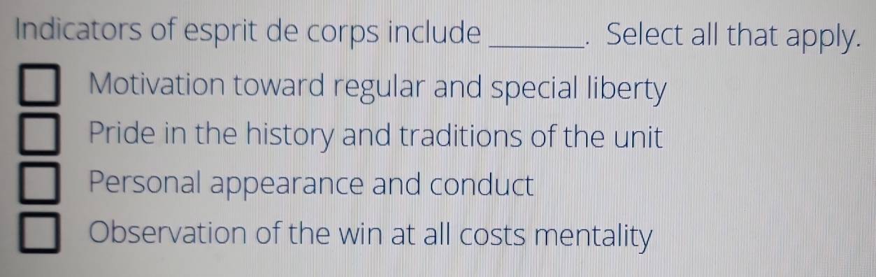Solved: Indicators of esprit de corps include _. Select all that apply. Motivation toward ...