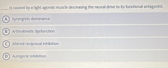 Solved: is caused by a tight agonist muscle decreasing the neural drive ...