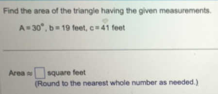 Solved: Find the area of the triangle having the given measurements. A ...
