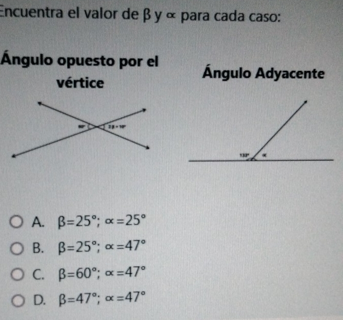 Resuelto:Encuentra el valor de β y ∝ para cada caso: Ángulo opuesto por ...