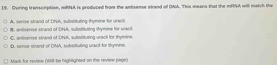 Solved: During transcription, mRNA is produced from the antisense ...