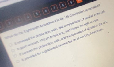 Solved: 7 6 、 5 what did the Eighteenth Amendment to the US Constitution accomplish a , renewed ...