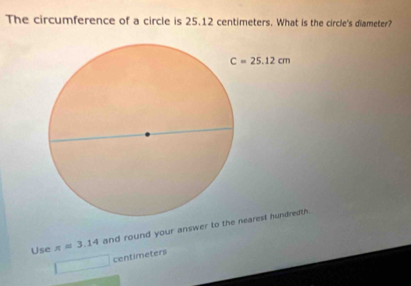 Solved: The circumference of a circle is 25.12 centimeters. What is the ...
