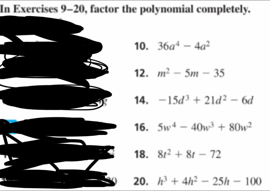 Solved: In Exercises 9-20, factor the polynomial completely. 10. 36a^4 ...