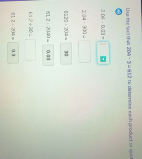 Solved: Use the fact that 204· 3=612 to determine each product or quo 2 ...