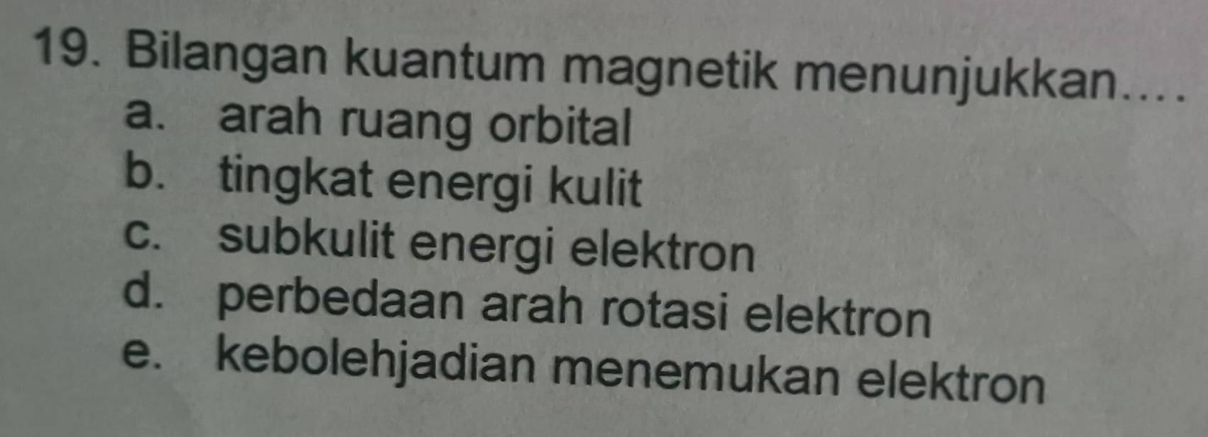 Telah dijawab:Bilangan kuantum magnetik menunjukkan... a. arah ruang ...