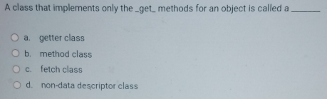 Solved: A class that implements only the _get_ methods for an object is ...
