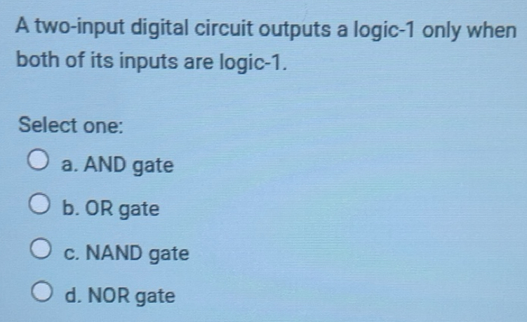 Solved: A two-input digital circuit outputs a logic -1 only when both of its inputs are logic -1 ...