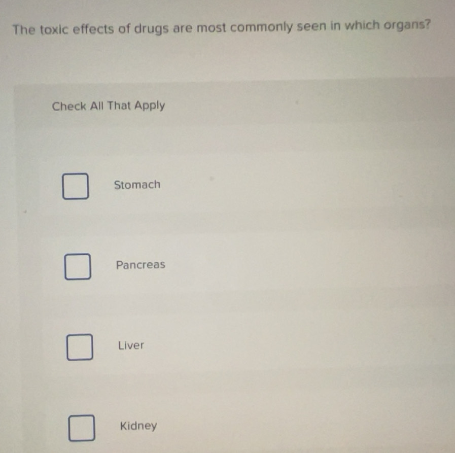 Solved: The toxic effects of drugs are most commonly seen in which ...