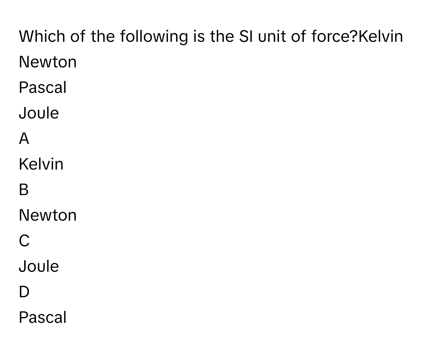 Solved: Which of the following is the SI unit of force?Kelvin Newton ...