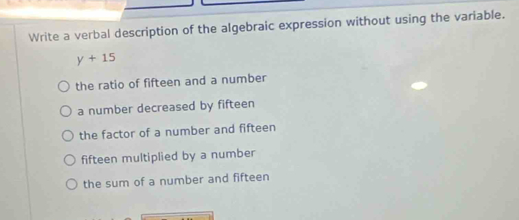 Solved: Write a verbal description of the algebraic expression without ...