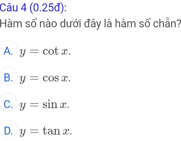 Giải quyết:(0.25đ): Hàm số nào dưới đây là hàm số chẵn? A. y=cot x. B ...
