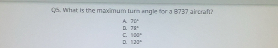 Solved: What is the maximum turn angle for a B737 aircraft? A. 70° B ...