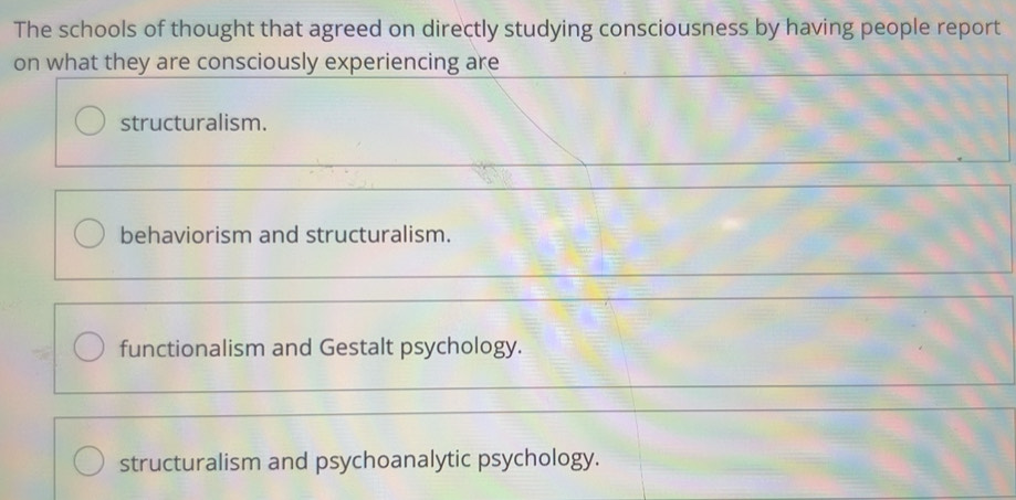 Solved: The schools of thought that agreed on directly studying consciousness by having people ...