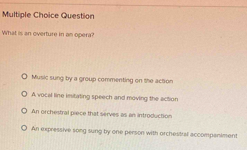 Solved: Question What is an overture in an opera? Music sung by a group ...