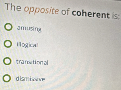 Solved: The opposite of coherent is: amusing illogical transitional ...