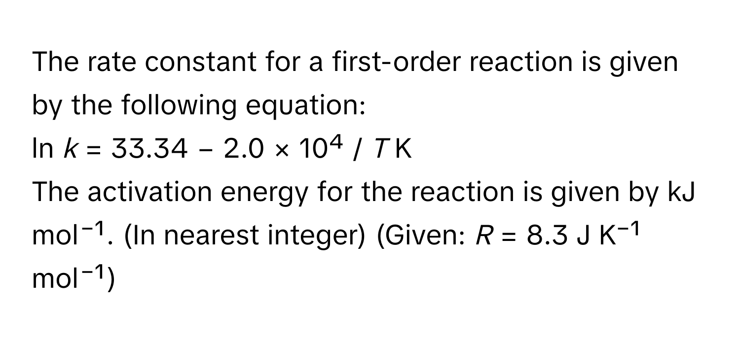 Solved: The rate constant for a first-order reaction is given by the following equation: ln *k ...