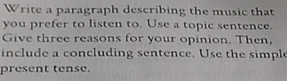 Resuelto:Write a paragraph describing the music that you prefer to ...