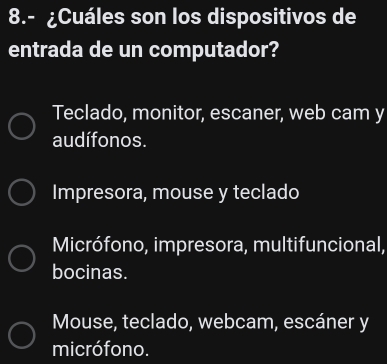 Resuelto:8.- ¿Cuáles son los dispositivos de entrada de un computador ...